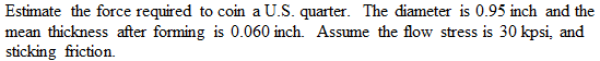 Solved Estimate the force required to coin a U.S. quarter. | Chegg.com