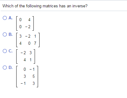 Solved Which of the following matrices has an inverse? O A. | Chegg.com