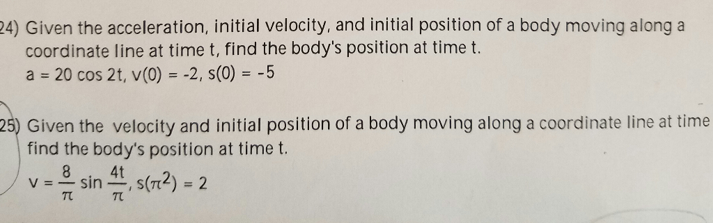 Solved Given the acceleration, initial velocity, and initial | Chegg.com