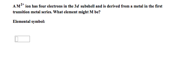 Solved A M2+ ion has four electrons in the 3d subshell and | Chegg.com