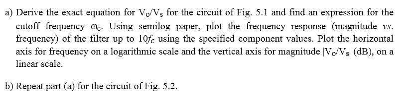 Solved a) Derive the exact equation for Vo/Vs for the | Chegg.com