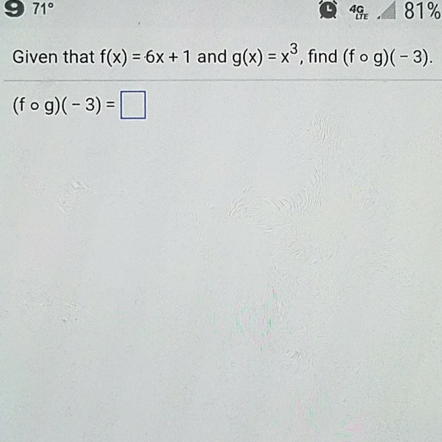 Solved 9 71° 4G LTE Given that f(x) = 6x + 1 and g(x) = n", | Chegg.com