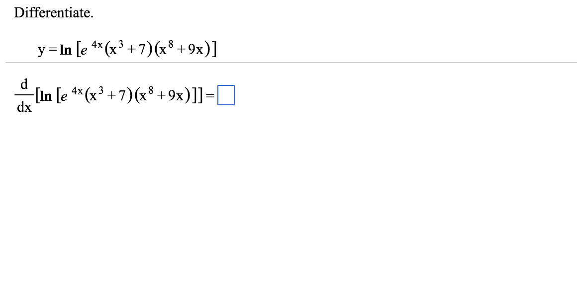 Solved Differentiate. y = ln [e^4x(x^3 + 7)(x^8 + 9x)] d/dx | Chegg.com