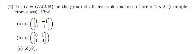 Solved Let G = GL(2, R) be the group of all invertible | Chegg.com