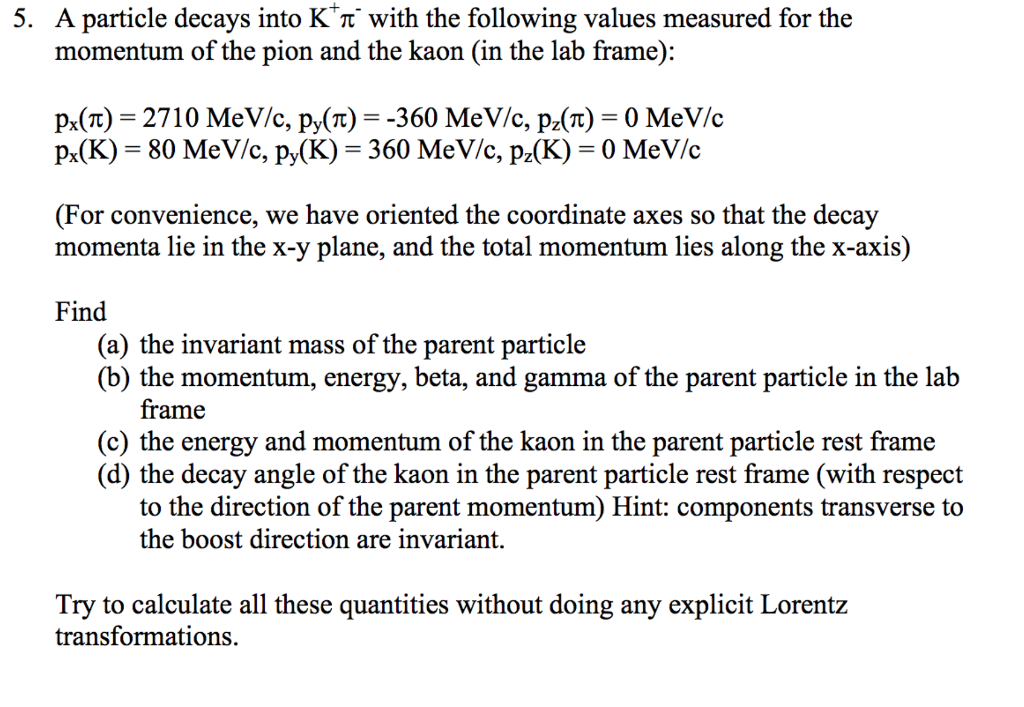 Solved 5. A particle decays into K Tn with the following | Chegg.com