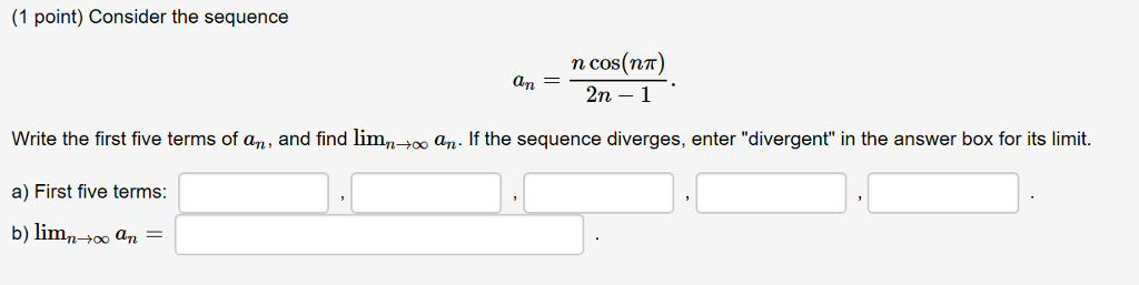 Solved (1 point) Consider the sequence n cos(nT) an- 2n-1 | Chegg.com