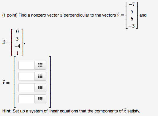 Solved (1 point) Find a nonzero vector x perpendicular to | Chegg.com