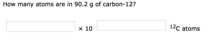 Solved How many atoms are in 90.2 g of carbon-12? 12C atoms | Chegg.com