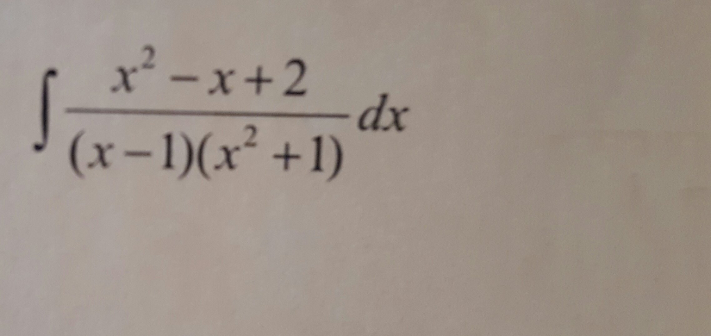 Solved: Integral X^2 - X + 2/(x -1)(x^2 +1) Dx | Chegg.com