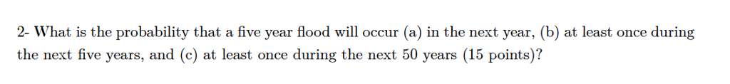 Solved What is the probability that a five year flood will | Chegg.com