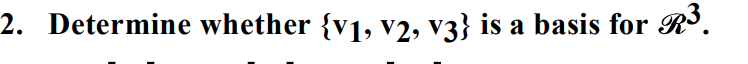 Solved 2. Determine whether (v1, v2, v3] is a basis for 3 | Chegg.com