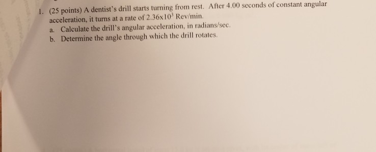 Solved 1. (25 points) A dentist's drill starts turning from | Chegg.com Solved 1. (25 points) A dentist's drill starts turning from | Chegg.com