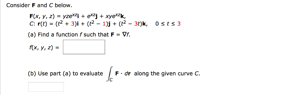 Solved Consider F and C below. F(x, y, z)zeexzj + xyexzk, | Chegg.com