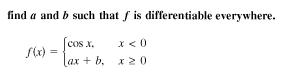 Solved find a and b such that f is differentiable | Chegg.com