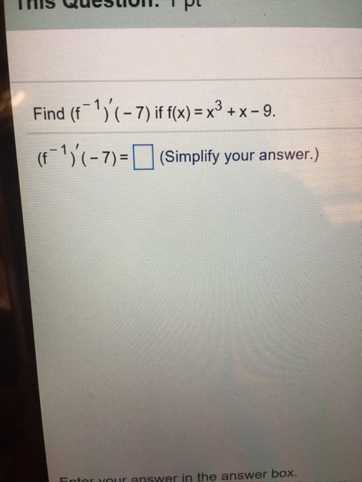 Solved Find (f^-1)' (-7) if f(x) = x^3+ x - 9. (f^-1)' (-7) | Chegg.com