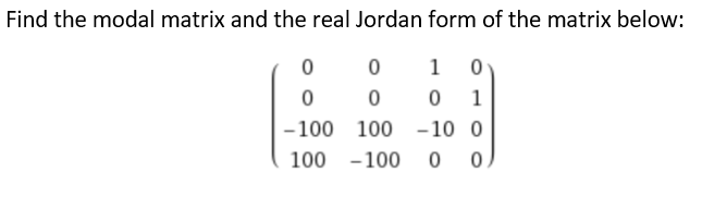 Solved Find the modal matrix and the real Jordan form of the | Chegg.com