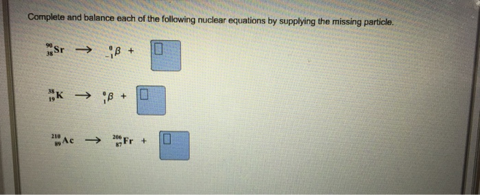 Solved Complete and balance each of the following nuclear | Chegg.com