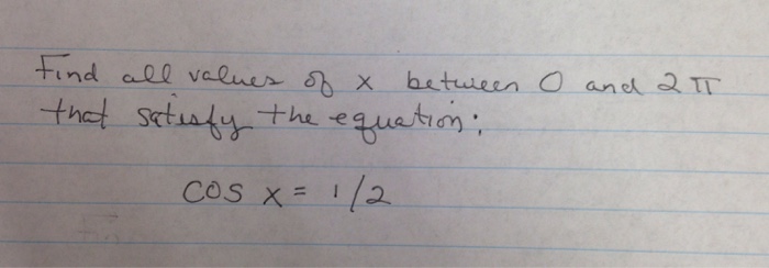 Solved Find all values of x between 0 and 2 pi that satisfy | Chegg.com