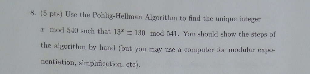 Solved 8. (5 pts) Use the Pohlig-Hellman Algorithm to find | Chegg.com