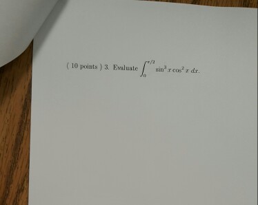 Solved Evaluate integral_0^pi/2 sin^3 x cos^2 x dx. | Chegg.com