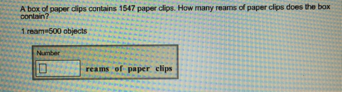 Solved A box of paper dips contains 1547 paper clips. How | Chegg.com