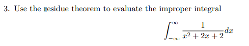 Solved 3. Use the residue theorem to evaluate the improper | Chegg.com
