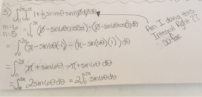 Solved Am I doing this Integral Right?? so fare | Chegg.com Solved Am I doing this Integral Right?? so fare | Chegg.com