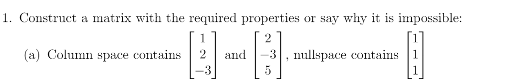Solved 1. Construct a matrix with the required properties or | Chegg.com