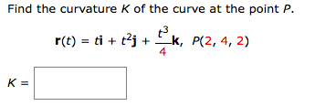 Solved Find the curvature K of the curve. r(t) = ti + t2j + | Chegg.com