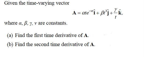 Solved Given the time-varying vector where α, β, y, v are | Chegg.com