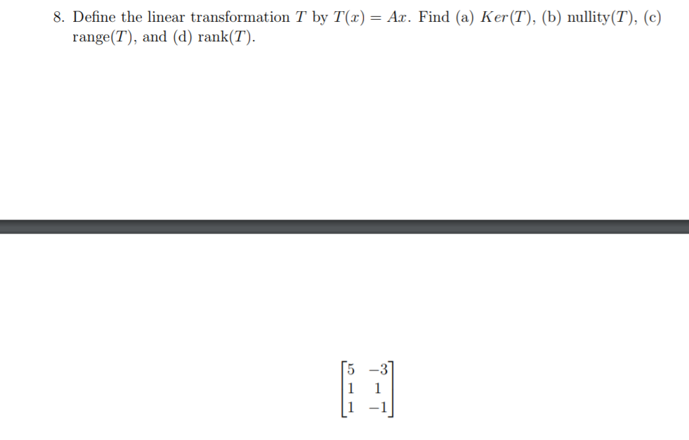 Solved 8. Define the linear transformation T by T(x)Ar. Find | Chegg.com