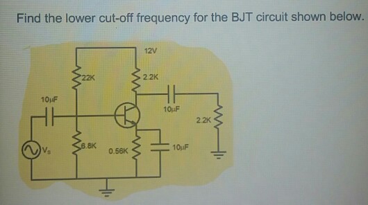 Solved Find the lower cut-off frequency for the BJT circuit | Chegg.com
