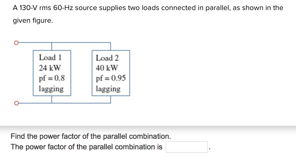 Solved A 130-V rms 60-Hz source supplies two loads connected | Chegg.com