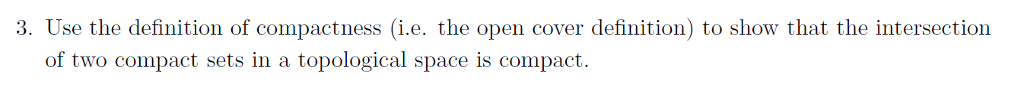 Use the definition of compactness (i.e. the open | Chegg.com