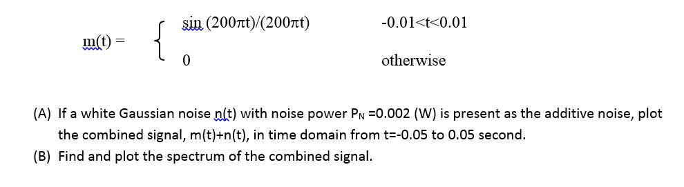 Solved m(t) = { sin (200 Pi t)/ (200 Pi t ) -0.01