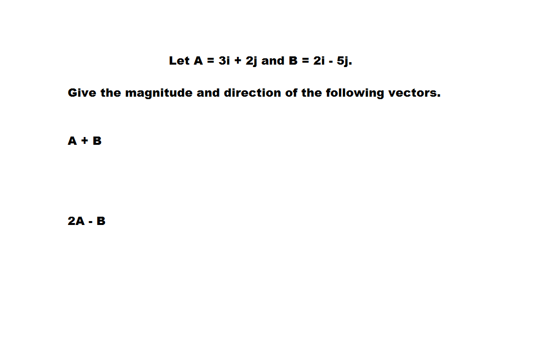 Solved Let A = 3i + 2j and B = 2i - 5j. Give the magnitude | Chegg.com