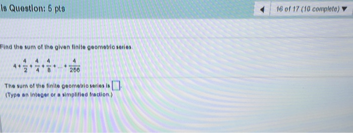 Solved Find the sum of the given finite geometric series 4 + | Chegg.com