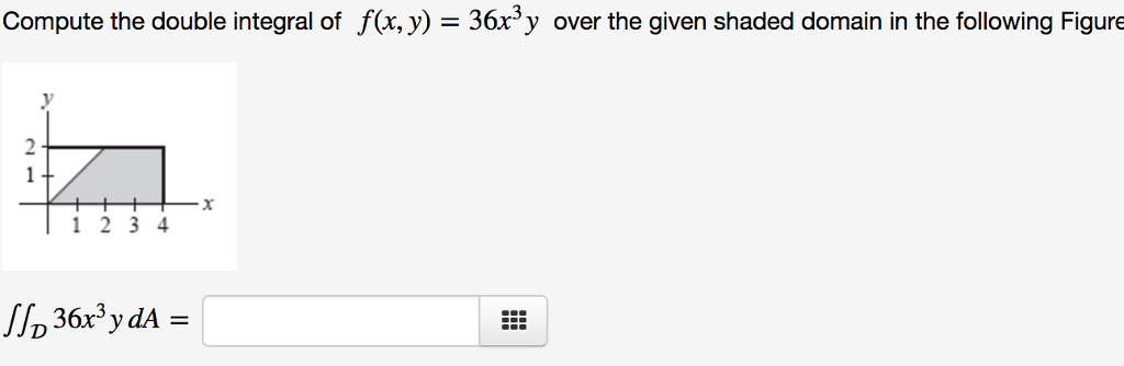 Solved Compute the double integral of f(x, y) = 36x^3 y over | Chegg.com