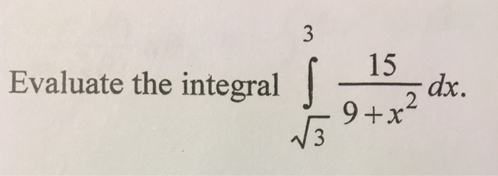 Solved Evaluate the integral integral_squareroot 3^3 15/9 + | Chegg.com