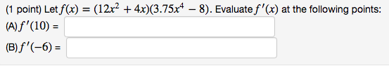Solved (1 point) Letf(x) = (12x2 + 4x)(3.75x4-8). | Chegg.com Solved (1 point) Letf(x) = (12x2 + 4x)(3.75x4-8). | Chegg.com