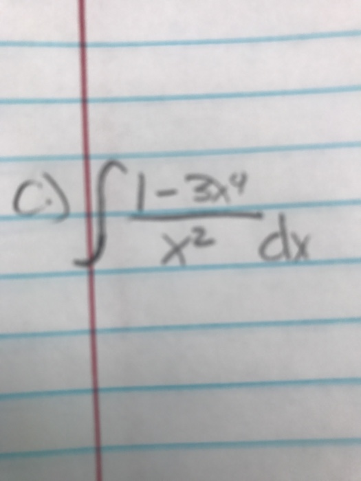 Solved Integral 1 - 3x^4/x^2 dx | Chegg.com
