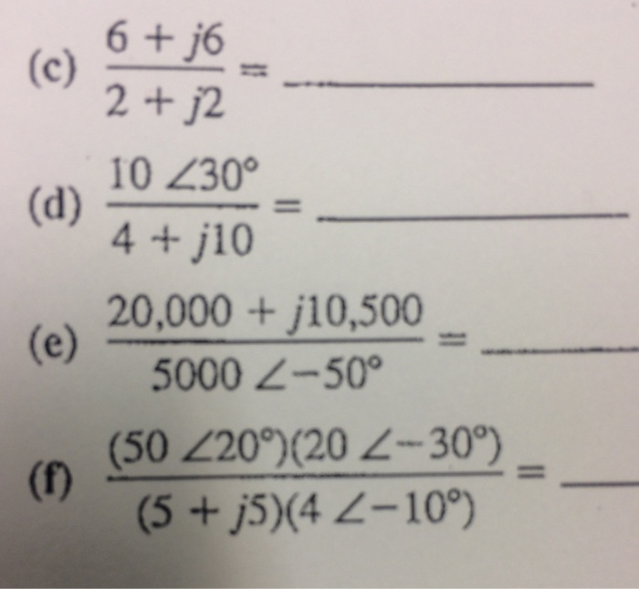 Solved 6 + j6/2 + j2 = (d) = 10 30 degree/4 + j10 = (e) | Chegg.com