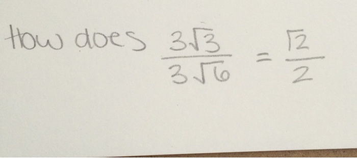 Solved How does 3square root3/3square root6 = square root2/2 | Chegg.com
