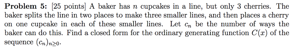 Solved Problem 5: [25 points A baker has n cupcakes in a | Chegg.com