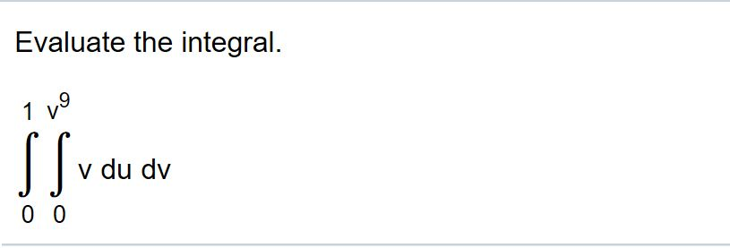 Solved Evaluate the integral. v du dv | Chegg.com