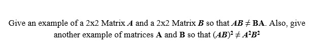 Solved Give an example of a 2x2 Matrix A and a 2x2 Matrix B | Chegg.com