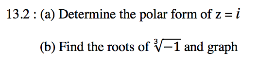 Solved Determine the polar form of z = i (b) Find the roots | Chegg.com