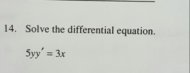 Solved 14. Solve the differential equation. 5yy 3x | Chegg.com