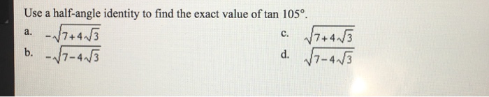 Solved Use a half-angle identity to find the exact value of | Chegg.com