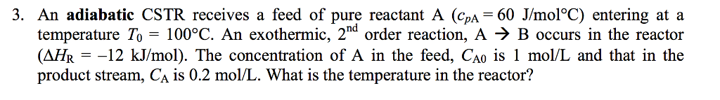 Solved An adiabatic CSTR receives a feed of pure reactant A | Chegg.com